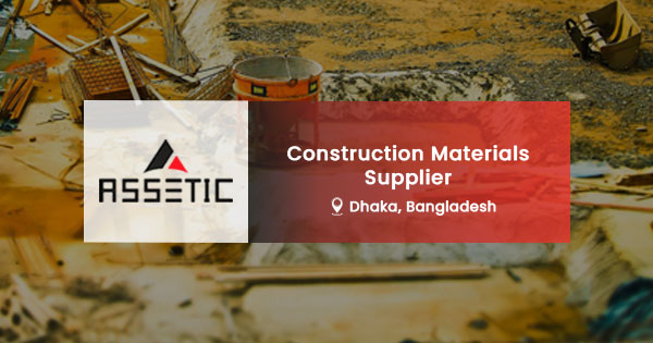 Construction materials supplier in Bangladesh | Assetic Ltd
